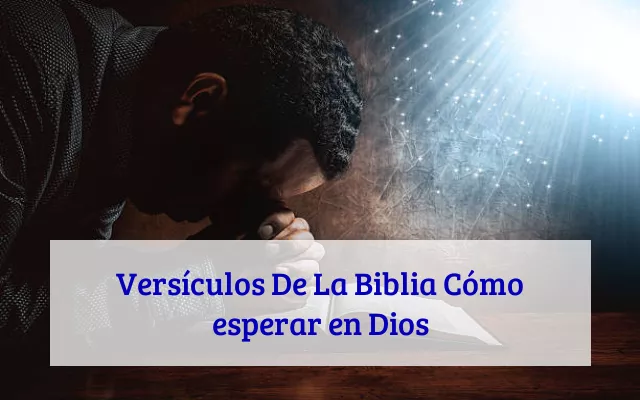 81 Versículos De La Biblia Cómo esperar en Dios