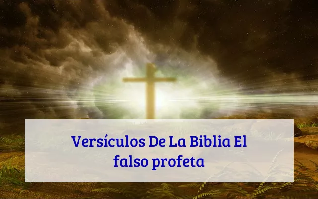 73 Versículos De La Biblia El falso profeta